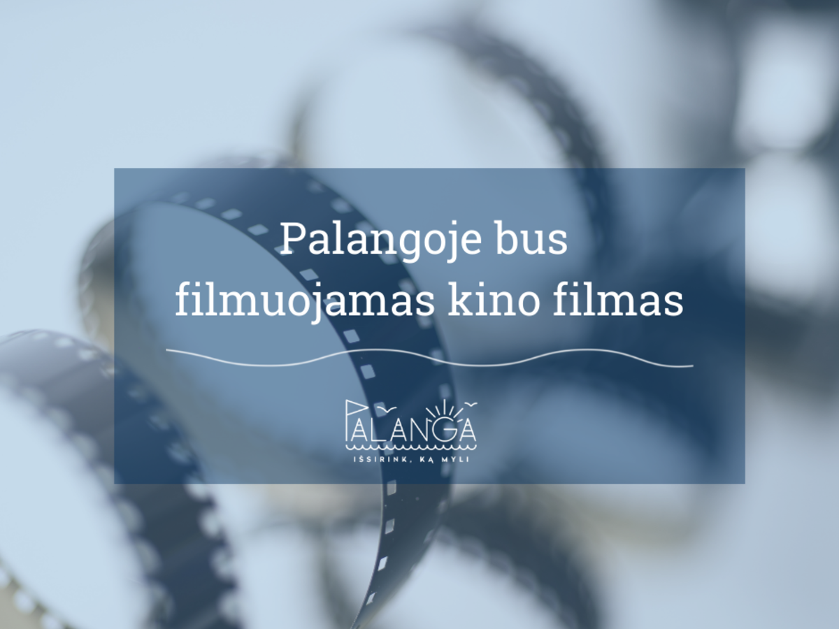 Palangoje bus filmuojamos vaidybinio filmo scenos | Palangos miesto ...