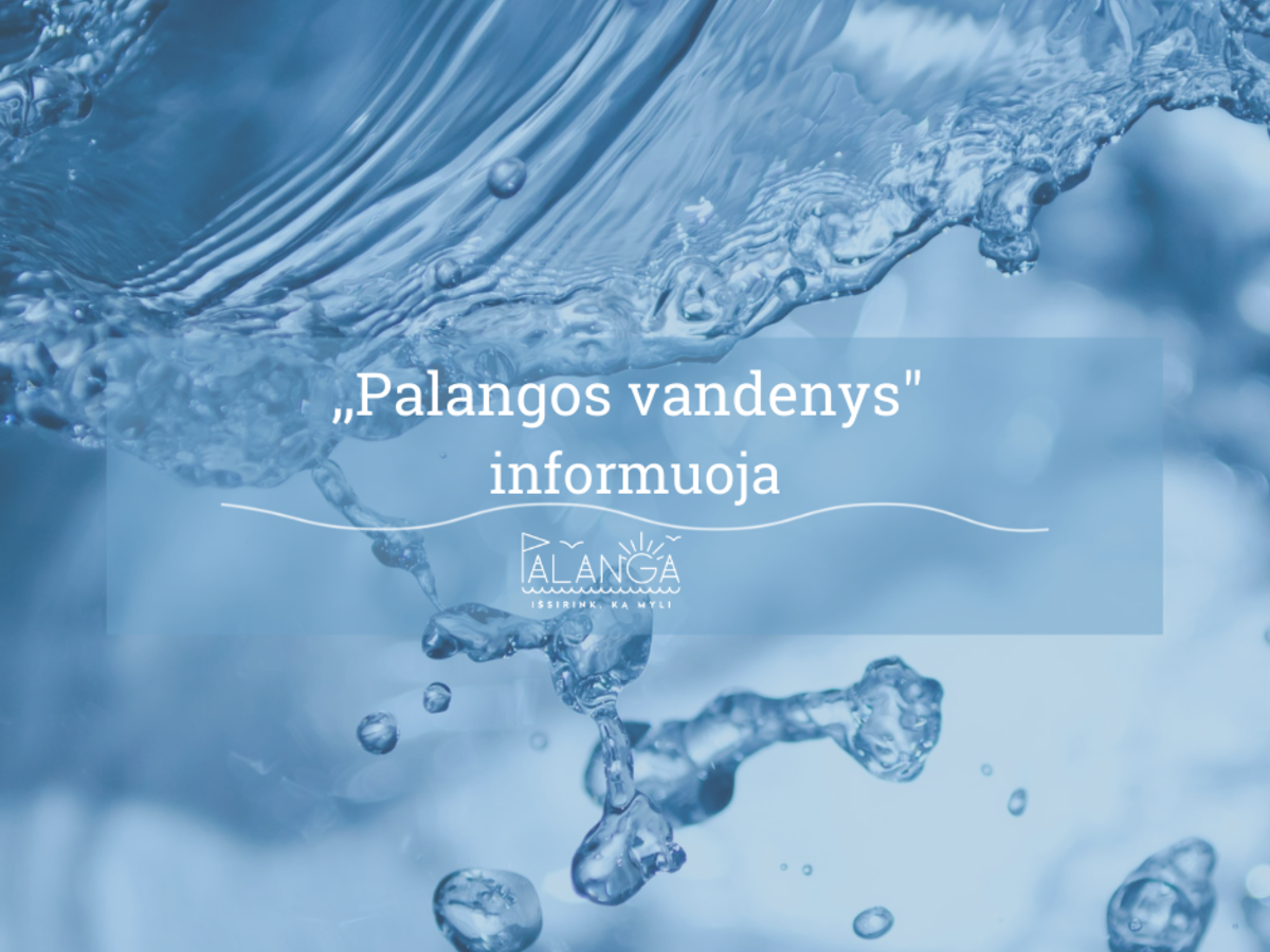 UAB „Palangos vandenys“ informuoja - gruodžio 5 d. bus laikinai ...