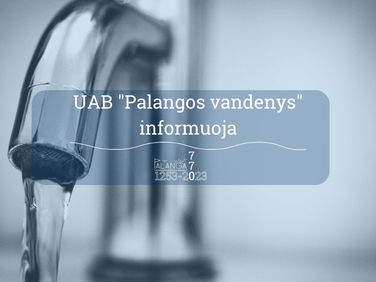UAB "Palangos vandenys" informuoja: birželio 8 d. bus laikinai ...