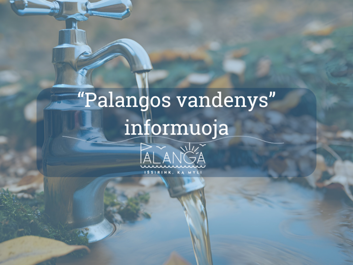 UAB "Palangos vandenys" informuoja: rugsėjo 22 ir 23 dienomis bus ...